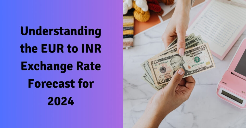 Understanding The EUR To INR Exchange Rate Forecast For 2025