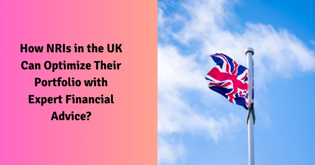 How NRIs In The UK Can Optimize Their Portfolio With Expert Financial ...