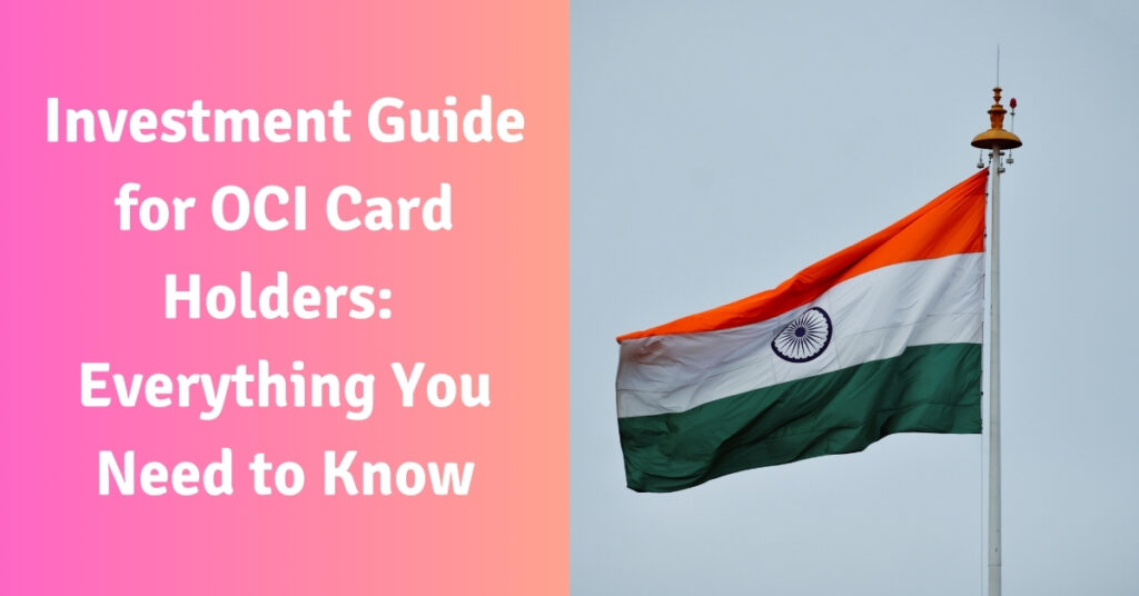 Investment Guide For OCI Card Holders: Everything You Need To Know