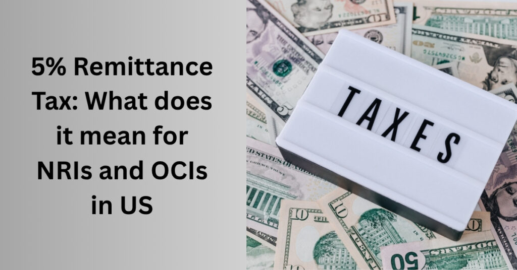 5% Remittance Tax: What Does It Mean For NRIs And OCIs In US